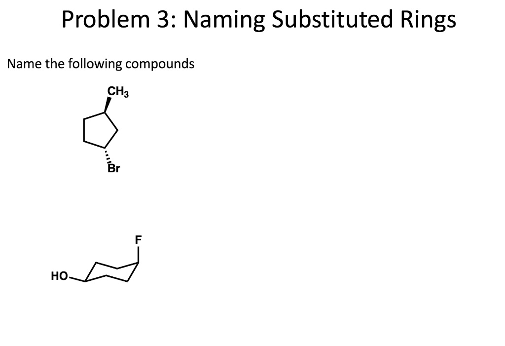 SOLVED:Problem 3: Naming Substituted Rings Name the following compounds ...