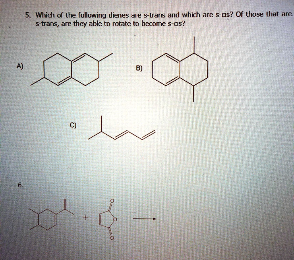 SOLVED: 5. Which of the following dienes are s-trans and which are -cis ...