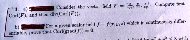SOLVED: Consider the vector field F = Compute first 4a5 Curl(F), and then div Curl(F). For a ...