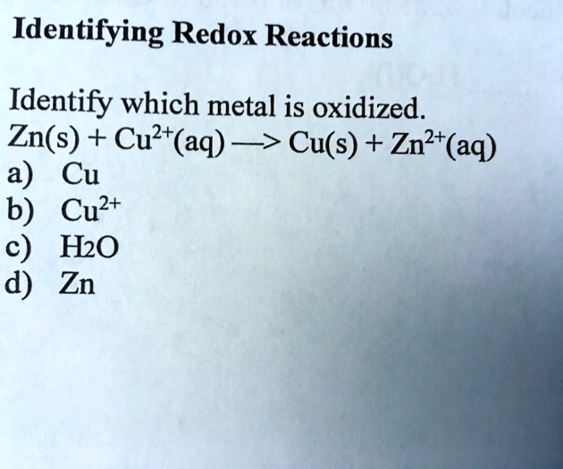 SOLVED:Identifying Redox Reactions Identify which metal is oxidized. Zn ...