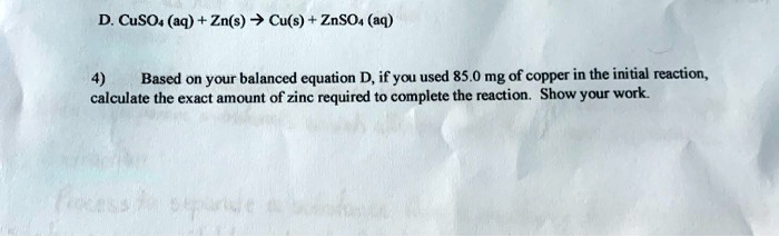 SOLVED: D. CuSO4 (aq) + Zn(s) â†’ Cu(s) + ZnSO4 (aq) Based on your ...
