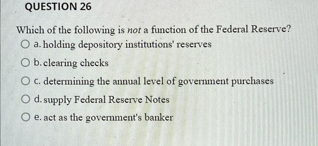 QUESTION 26 Which of the following is not a function of the Federal ...