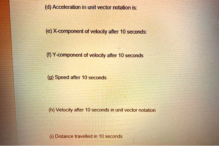 SOLVED:(d) Acceleration in unil vector notation is_ (e) X-component of velocity after 10 seconds ...