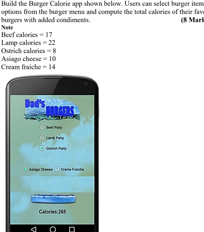 Build the Burger Calorie app shown below. Users can select burger item ...