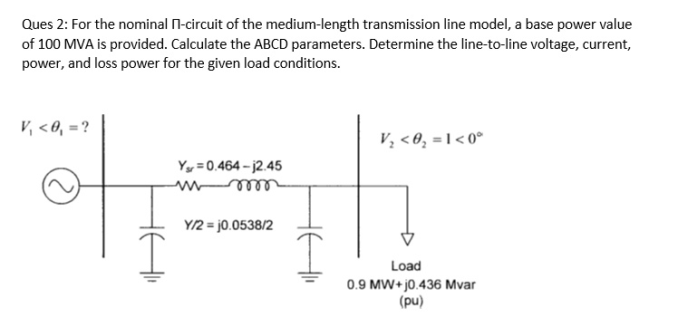 SOLVED: Ques 2: For the nominal Pi -circuit of the medium-length ...