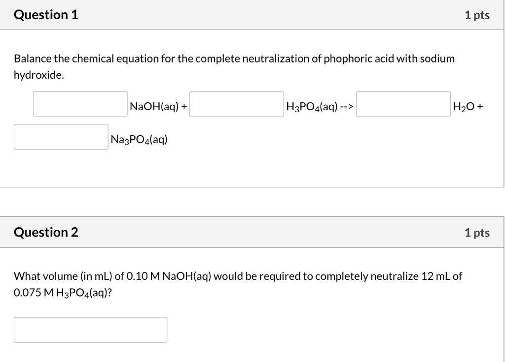 SOLVED: Question 1 1pts Balance the chemical equation for the complete neutralization of ...