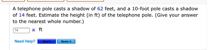 a telephone pole casts a shadow of 62 feet and a 10 foot pole casts a ...