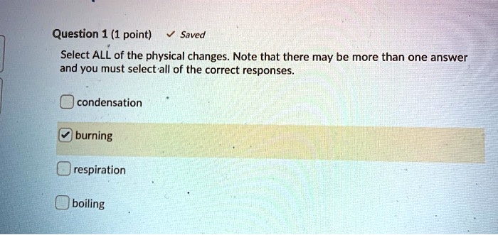 SOLVED: Question 1 (1 point) Saved Select ALL of the physical changes ... SOLVED: Question 1 (1 point) Saved Select ALL of the physical changes ...