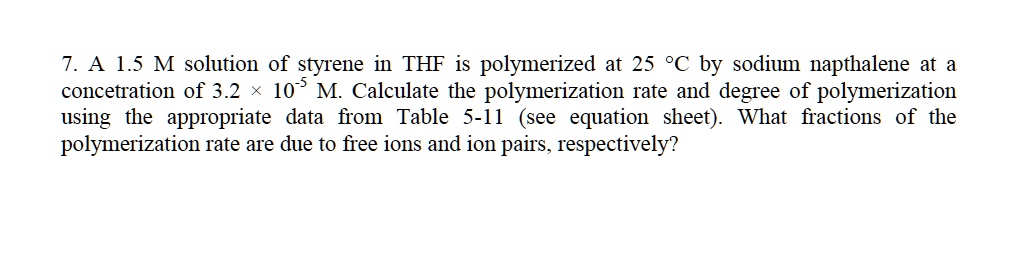 SOLVED: 1.5 M solution of styrene in THF is polymerized at 25 'C by ...