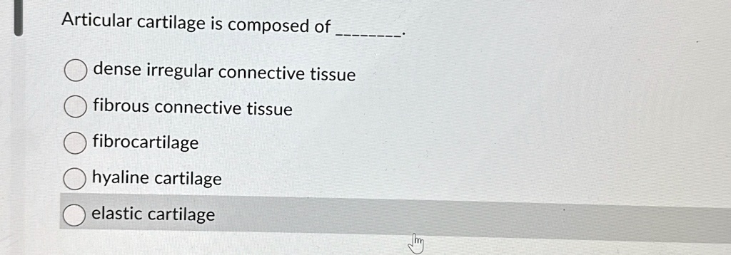 Articular cartilage is composed of . dense irregular connective tissue ...