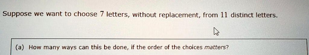 suppose we want to choose letters without replacement from 11 distinct letters a how many ways ...
