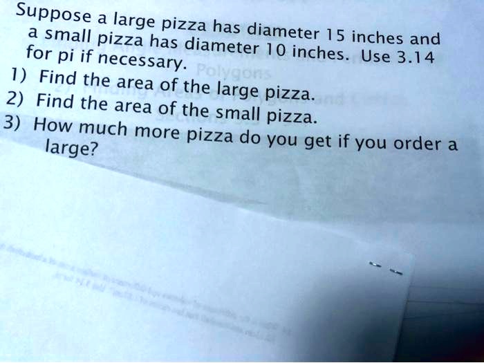 SOLVED:Suppose large pizza has a small pizza has diameter 15 inches and ...