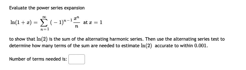 SOLVED: Evaluate the power series expansion zn In(1 + 2) = (-1)"-1 at ...