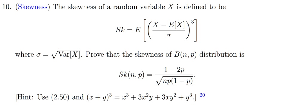 SOLVED: l0. (Skewness) The skewness of a random variable X is defined to be Sk=E where o = /Var ...