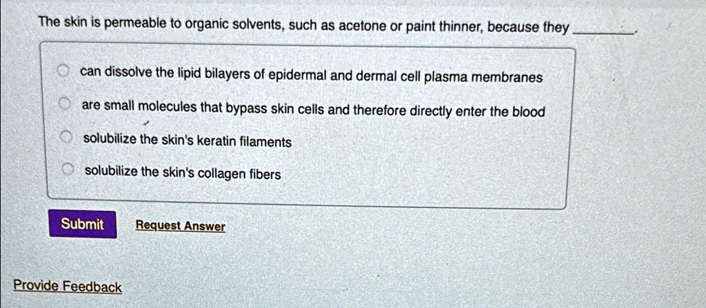 The skin is permeable to organic solvents, such as acetone or paint ...