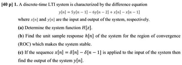 SOLVED: [40 p] I. A discrete-time LTI system is characterized by the ...