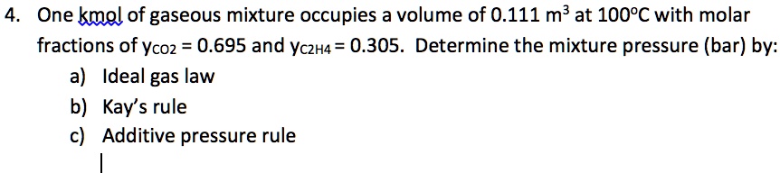 4. One kmol of gaseous mixture occupies a volume of 0.111 m³ at 100°C ...