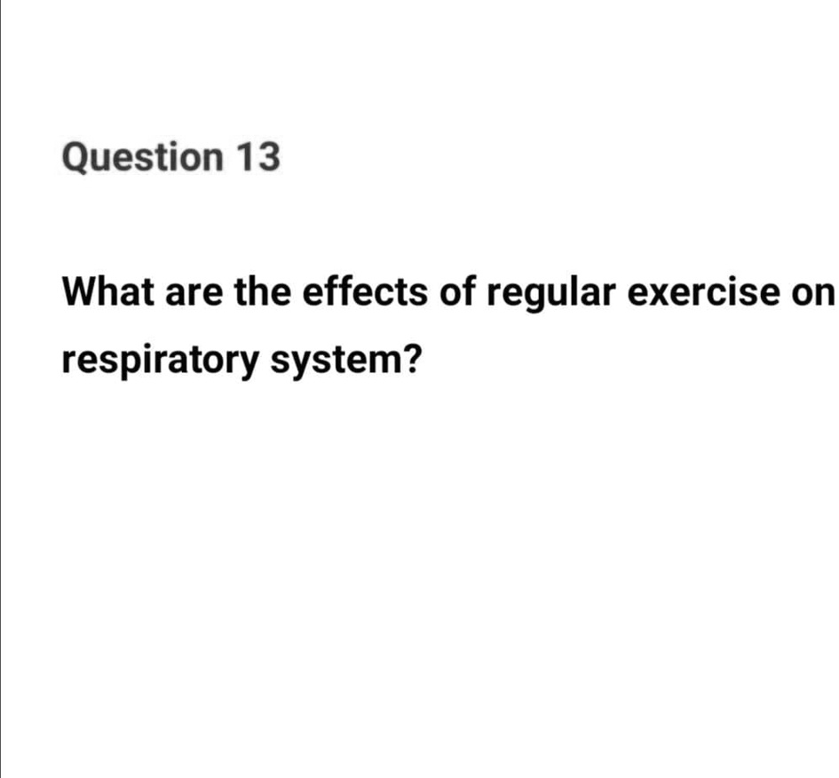 Question 13 What are the effects of regular exercise on respiratory system?
