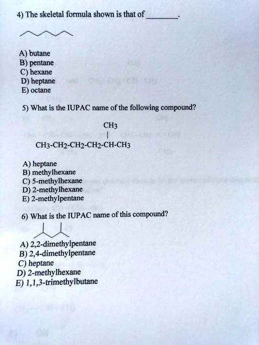 4) The skeletal formula shown is that of A) butane B) pentane C) hexane ...