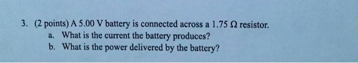 SOLVED: (2 points) A 5.00 V battery is connected across 1.75 Q resistor ...