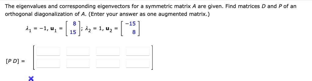 SOLVED: The eigenvalues and corresponding eigenvectors for a symmetric matrix A are given. Find ...
