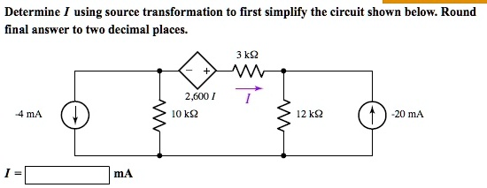Determine I using source transformation to first simplify the circuit shown below. Round final ...