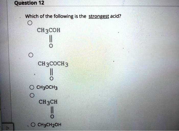 SOLVED: Which of the following is the strongest acid? CH3COH CH3COCH3 ...