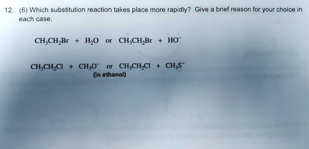 12 (6) Which substitution reaction takes place more rapidly? Give a ...