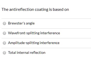 SOLVED: The antireflection coating is based on: - Brewster's angle ...