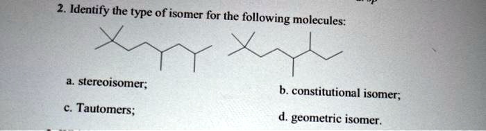 SOLVED: 2. Identify the type of isomer for the following - molecules ...