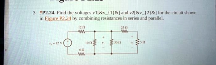 3. *P2.24. Find the voltages v1 and v2 for the circuit shown in Figure P2.24 by combining ...