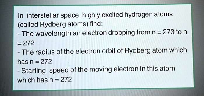 [GET ANSWER] In interstellar space, highly excited hydrogen atoms (called Rydberg atoms) find ...