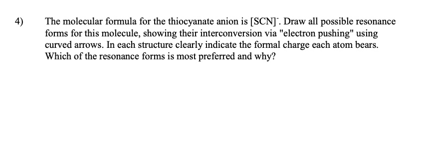 SOLVED: The molecular formula for the thiocyanate anion is [SCN] . Draw ...