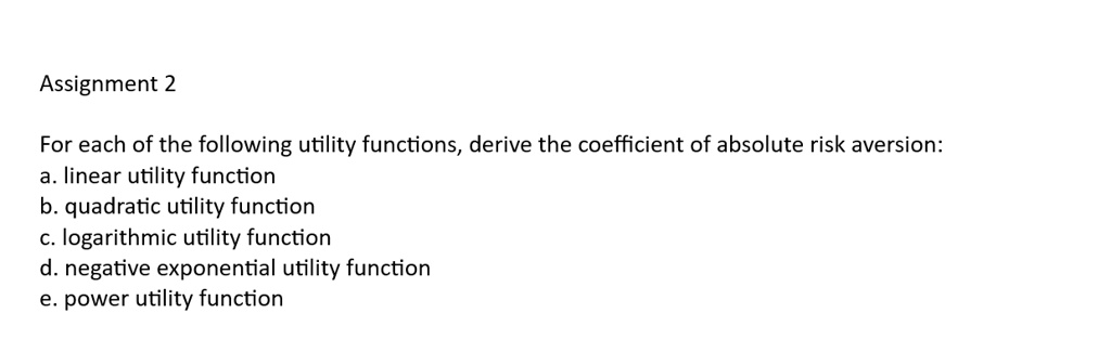 SOLVED: Assignment 2 For each of the following utility functions, derive the coefficient of ...