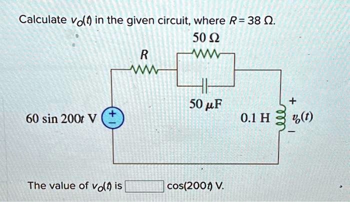 SOLVED: Calculate vo in the given circuit, where R = 38Ω, C = 50μF, and L = 0.1H. The input ...
