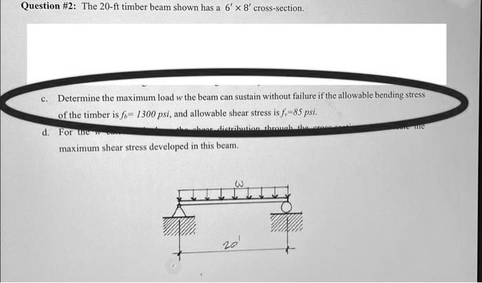 Question #2: The 20-ft timber beam shown has a 6' x 8' cross-section. c. Determine the maximum ...