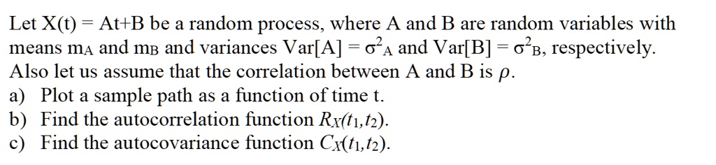 SOLVED:Let X(t) At+B be a random process, where A and B are random ...