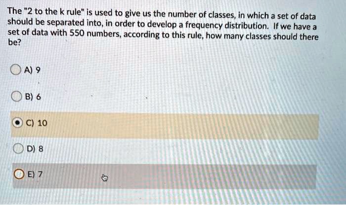 The "2 to the k rule" is used to give us the number of classes, in ...