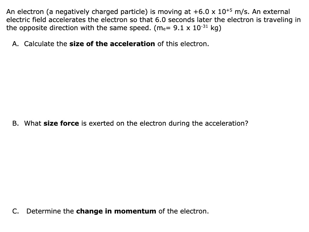 SOLVED:An electron (a negatively charged particle) is moving at +6.0 x 10+5 m/s: An external ...