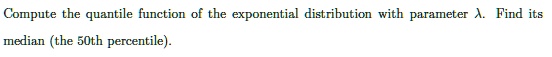 SOLVED: Compute the quantile function of the exponential distribution ...