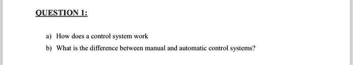 QUESTION 1: a) How does a control system work b) What is the difference ...