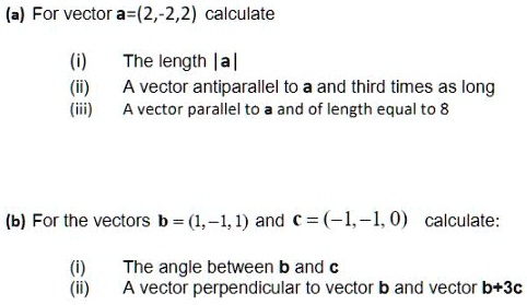 SOLVED: a)For vector a=2,-2,2)calculate (i) (ii) (iii) The lengtha A vector antiparallel to a ...