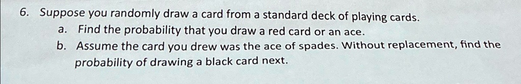 6. Suppose you randomly draw a card from a standard deck of playing ...