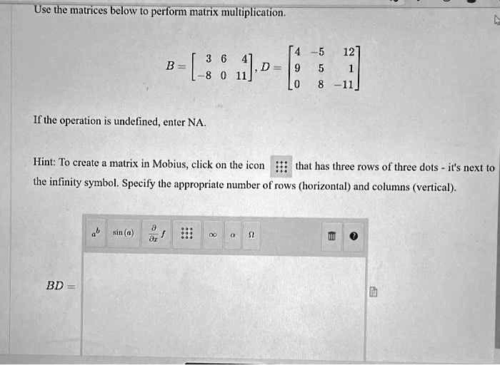 SOLVED:Use the matrices below to perform matrix multiplication B = [ ~8 ...