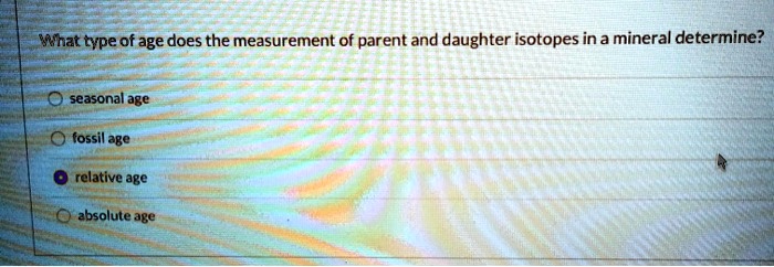 SOLVED: what type of age does the measurement of parent and daughter ...