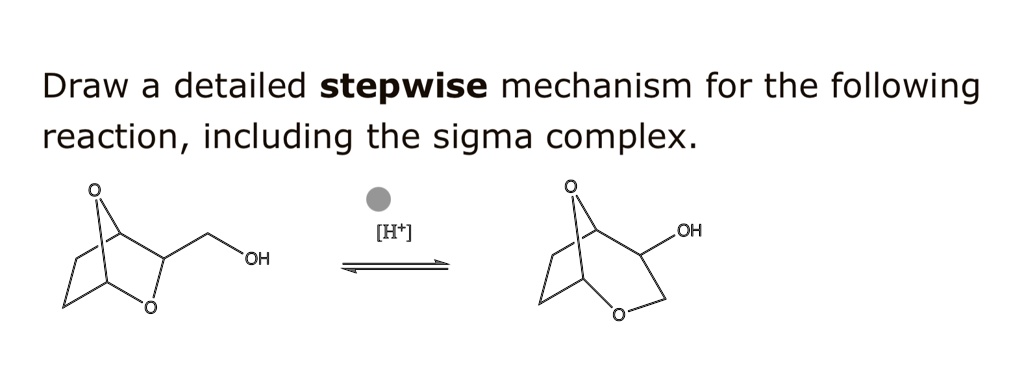 SOLVED: Draw a detailed stepwise mechanism for the following reaction ...
