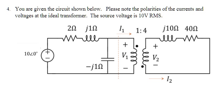 4. You are given the circuit shown below. Please note the polarities of the currents and ...
