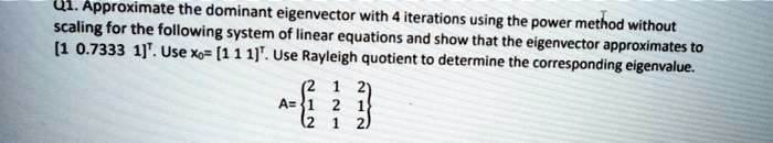 Solved U1 Approximate The Dominant Eigenvector With Iterations Scaling For The Following 2948