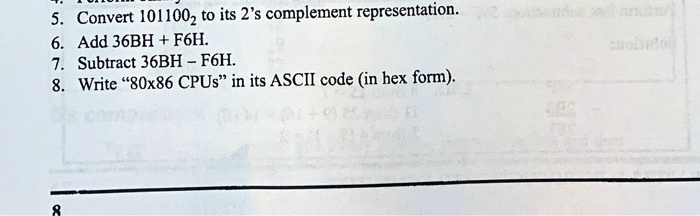 5. Convert 1011002 to its 2's complement representation. 6. Add 36BH ...