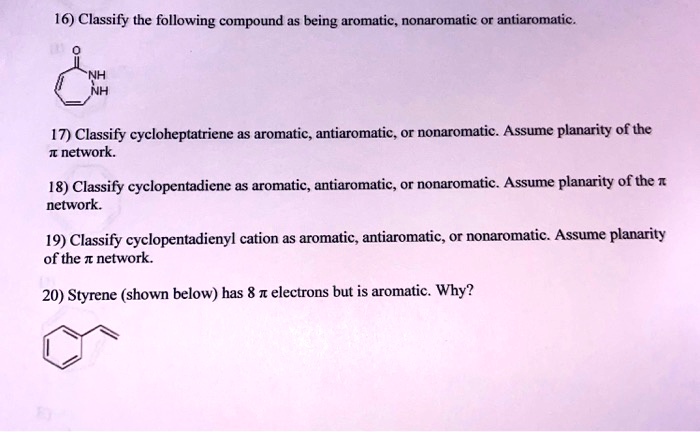 16) Classify the following compound as being aromatic, nonaromatic or ...